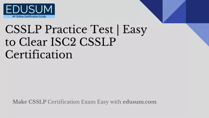 PPT - CSSLP Practice Test | Easy to Clear ISC2 CSSLP Certification ... PPT - CSSLP Practice Test | Easy to Clear ISC2 CSSLP Certification ...