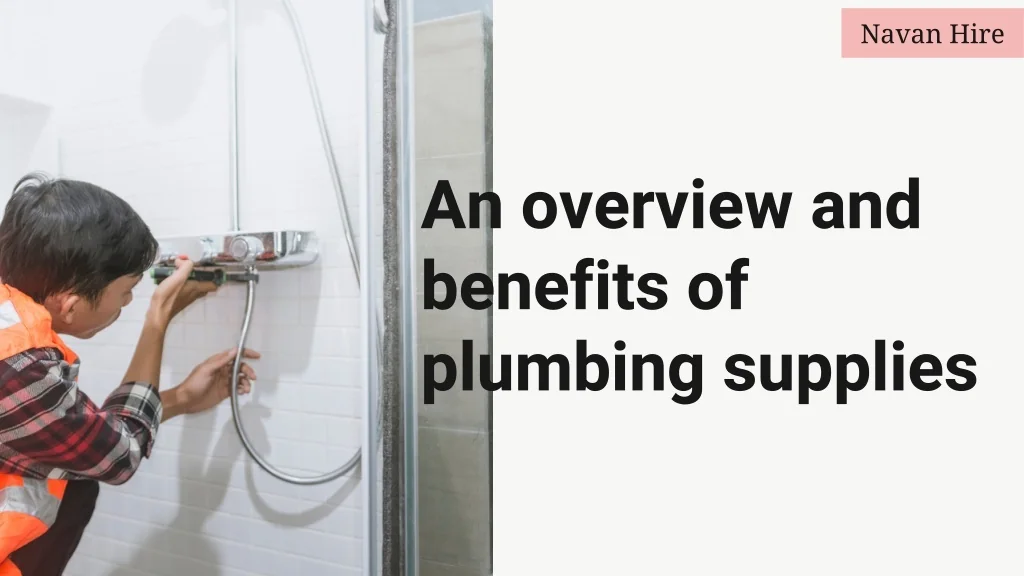 PPT - An Overview and Benefits of Plumbing Supplies - Navan Hire ...