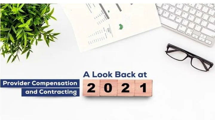 PPT - Provider Compensation & Contracting- A Look Back at 2021 ...