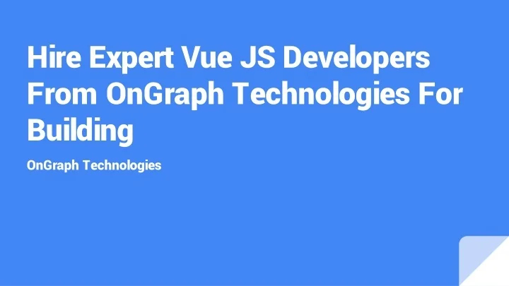 PPT - Hire Expert Vue JS Developers From OnGraph Technologies For ...