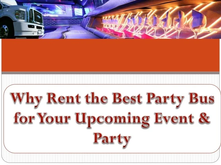 PPT - The Best Party Bus for Your Upcoming Event & Party PowerPoint ...