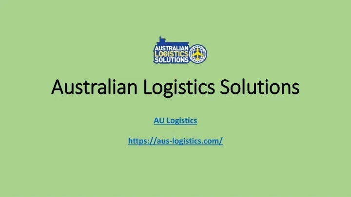 PPT - Effective & Affordable AU Logistics Services PowerPoint ...