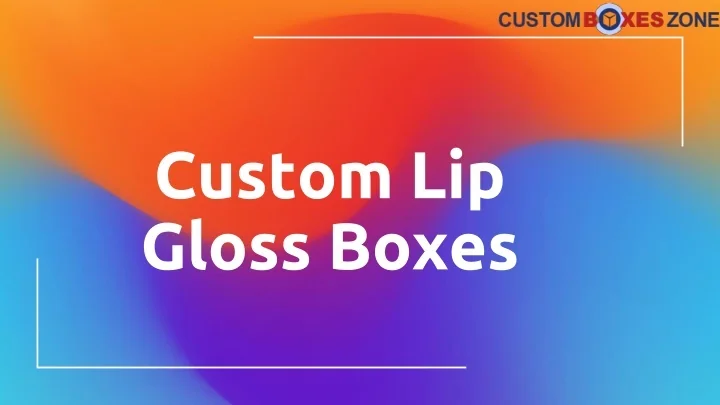 PPT - Lip Gloss Packaging - In durable quality at CustomBoxesZone PowerPoint Presentation - ID ...