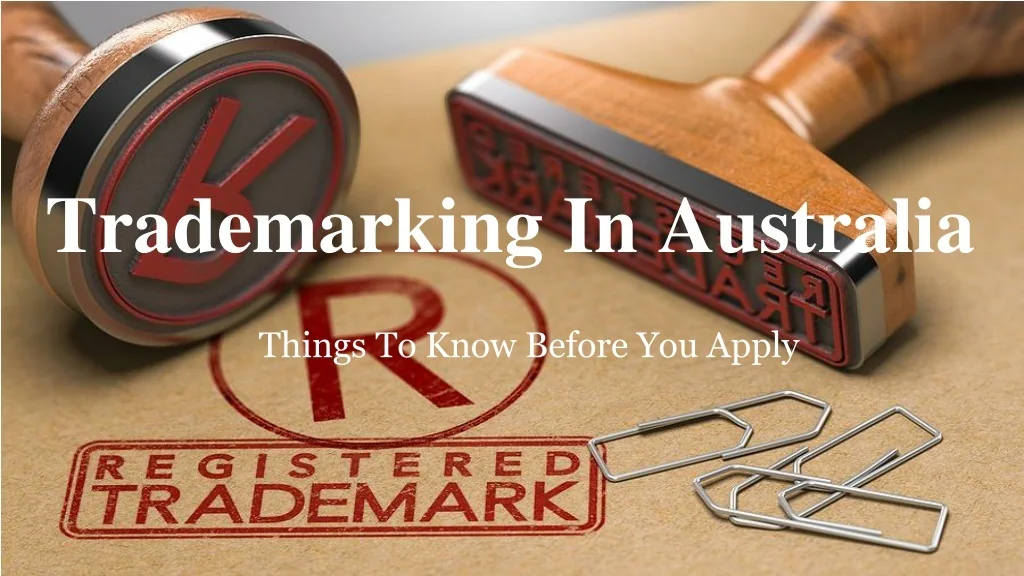 PPT - Things To Know Before You Apply For Trademarking In Australia ...