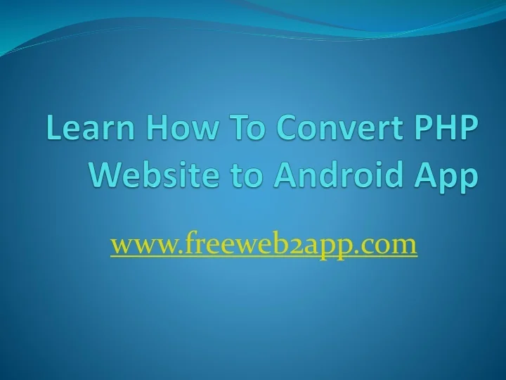 PPT Learn How To Convert PHP Website To Android Freeweb2app 