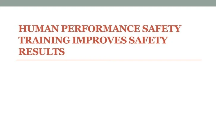 PPT - Human Performance Safety Training Improves Safety Results ...
