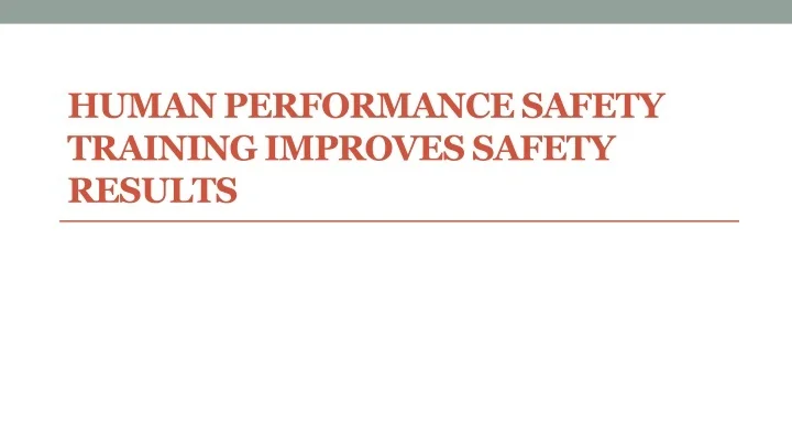 PPT - Human Performance Safety Training Improves Safety Results ...