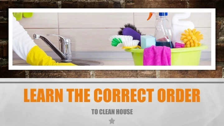 PPT - Learn The Correct Order To Clean House PowerPoint Presentation ...