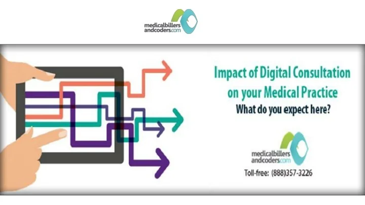 PPT - Impact of Digital Consultation on your Medical Practice ...