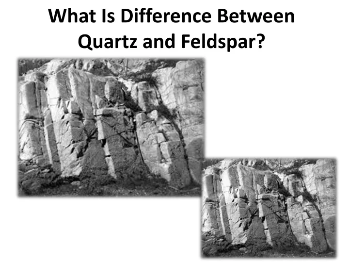 PPT - Quartz or feldspar more familiar PowerPoint Presentation, free ...