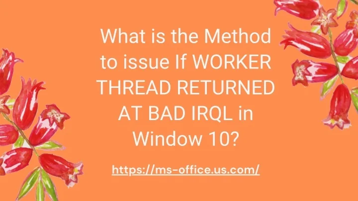 PPT - What is the Method to issue If WORKER THREAD RETURNED AT BAD IRQL ...