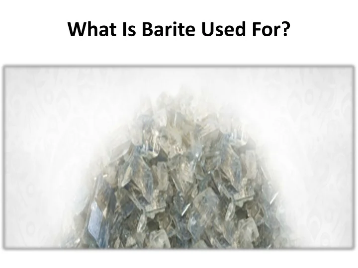 PPT - List of 6 different barite uses on your business PowerPoint ...