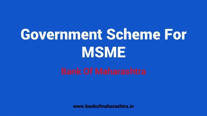 PPT - Government Scheme For MSME | Bank Of Maharashtra PowerPoint ...
