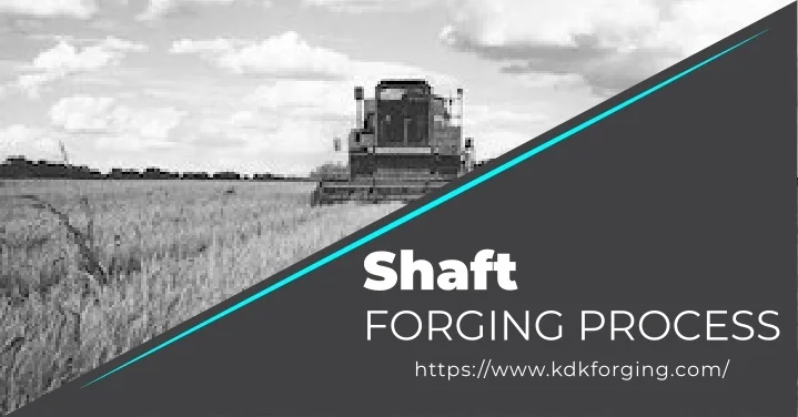 PPT - Manufacture New Shafts with Shaft Forging Process PowerPoint ...
