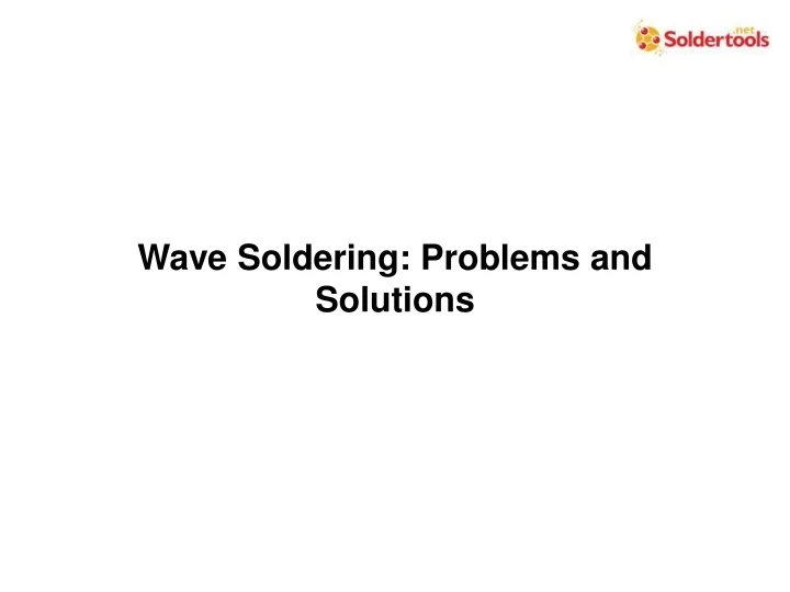 PPT - Wave Soldering Problems and Solutions PowerPoint Presentation ...