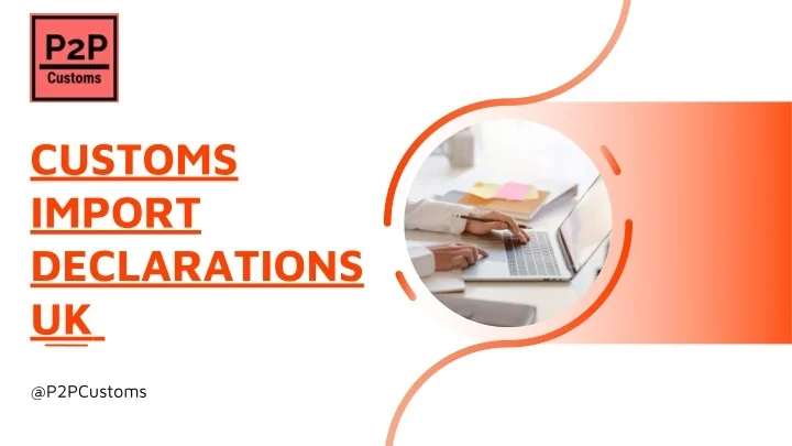 PPT - Customs Import Declarations Uk| P2P Customs PowerPoint ...