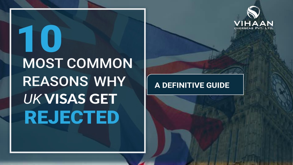 Ppt 10 Most Common Reasons Why Uk Visas Get Rejected A Definitive