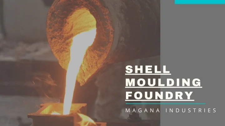 PPT - Magna foundry- shell moulding foundry PowerPoint Presentation ...
