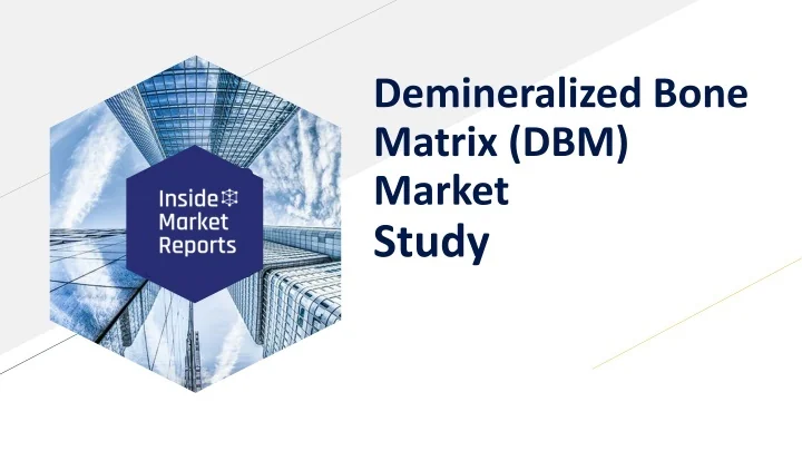 PPT - Demineralized Bone Matrix (DBM) Market 2020-2027 PowerPoint ...
