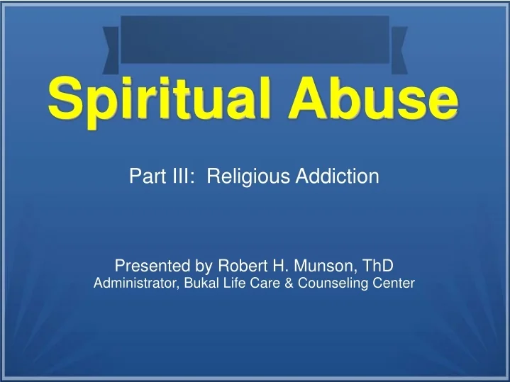 PPT - Spiritual Abuse--- Religious Addiction PowerPoint Presentation ...