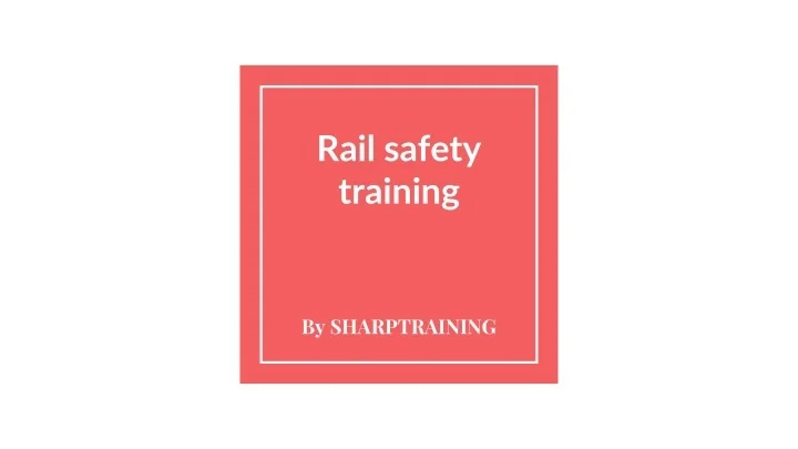 PPT - rail saftey PowerPoint Presentation, free download - ID:11235077
