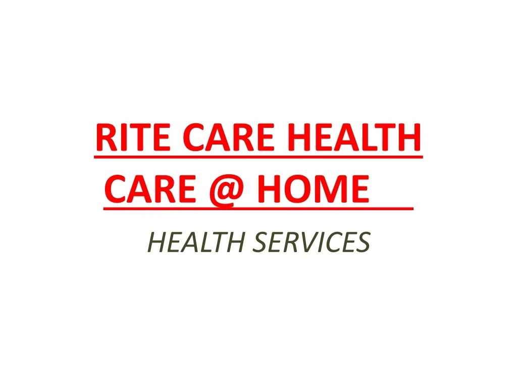 PPT - RITE CARE HEALTH CARE @ HOME ppt PowerPoint Presentation, free ...