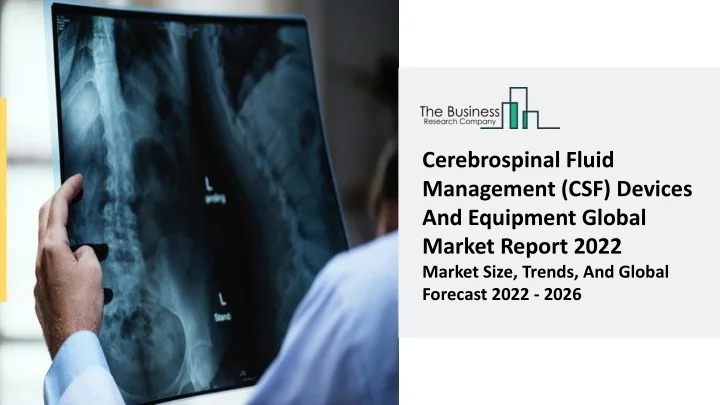 PPT - Cerebrospinal Fluid Management (CSF) Devices And Equipment Market ...
