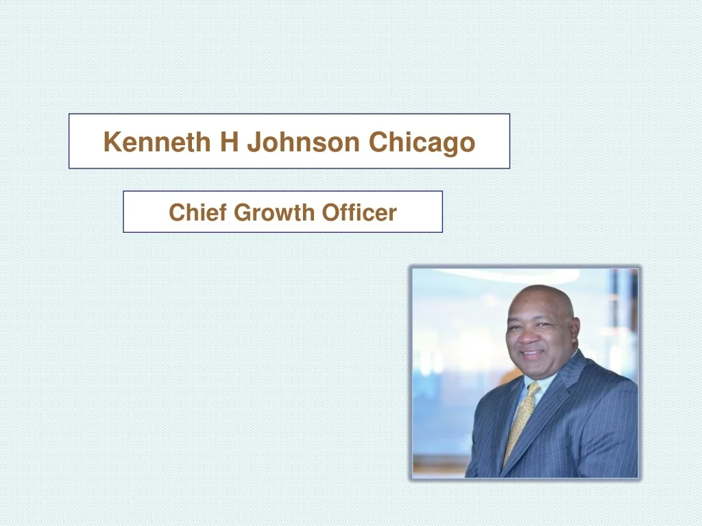 PPT - Kenneth H Johnson Chicago - Chief Growth Officer PowerPoint ...