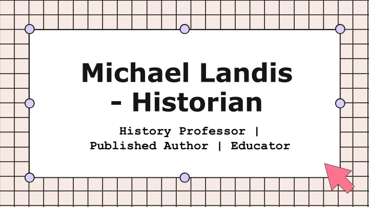 PPT - Michael Landis - Historian - Remarkably Capable Expert PowerPoint Presentation - ID:11245221