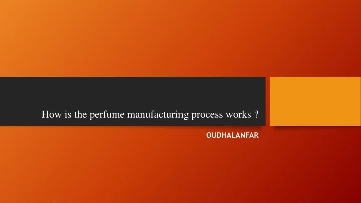 PPT - How is the perfume manufacturing process works PowerPoint ...