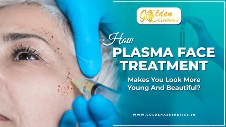 PPT - How Plasma Face Treatment Makes You Look More Young And Beautiful ...