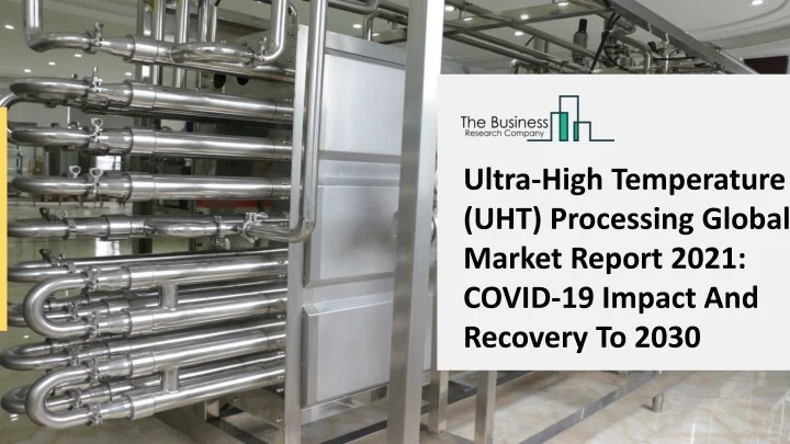 PPT - Ultra High Temperature (UHT) Processing Market Overview and ...