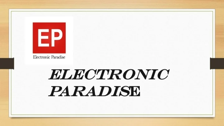 PPT - ELECTRONIC PARADISE PRODUCTS ... PowerPoint Presentation, free download - ID:11263203