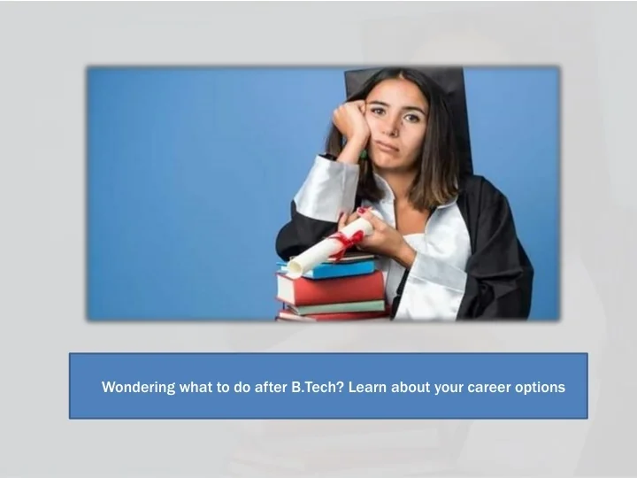 PPT - Wondering what to do after B.Tech? Learn about your career ...