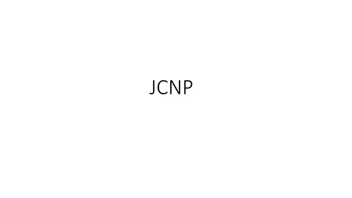 PPT - JCNP PowerPoint Presentation, free download - ID:11270881