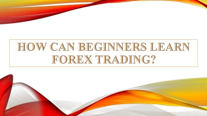 PPT - How can beginners learn forex trading PowerPoint Presentation, free download - ID:11273258