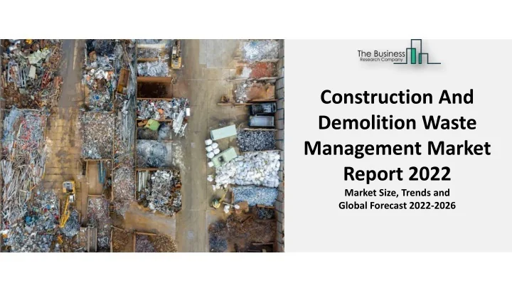 PPT - Construction And Demolition Waste Management Market Overview and ...