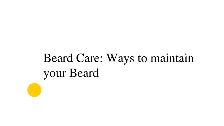 PPT - Beard Care - Ways to maintain your Beard PowerPoint Presentation ...