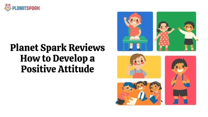 PPT - Planet Spark Reviews How to Develop a Positive Attitude ...