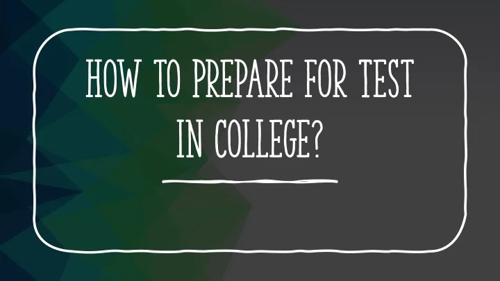 PPT - How to Prepare for Test in College PowerPoint Presentation, free ...