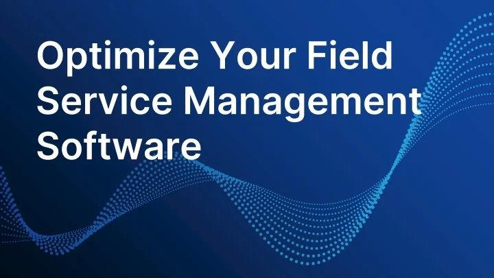 PPT - Optimize Your Field Service Management Software PowerPoint Presentation - ID:11284492