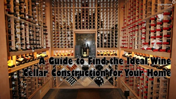 PPT - A Guide to Find the Ideal Wine Cellar Construction for Your Home ...