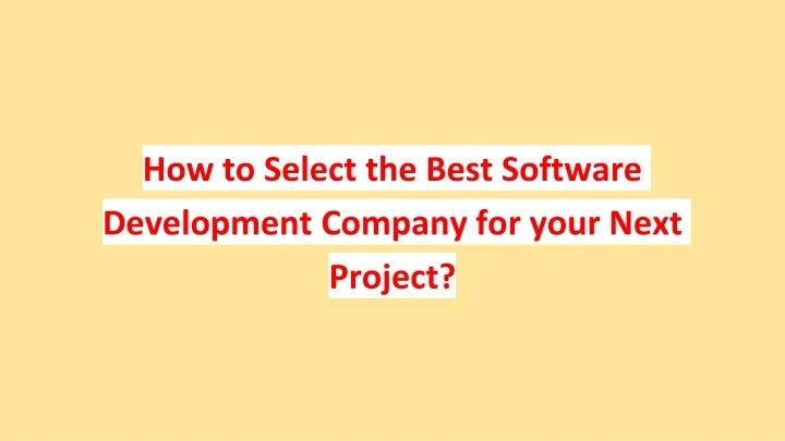 PPT - How to Select the Best Software Development Company for your Next ...