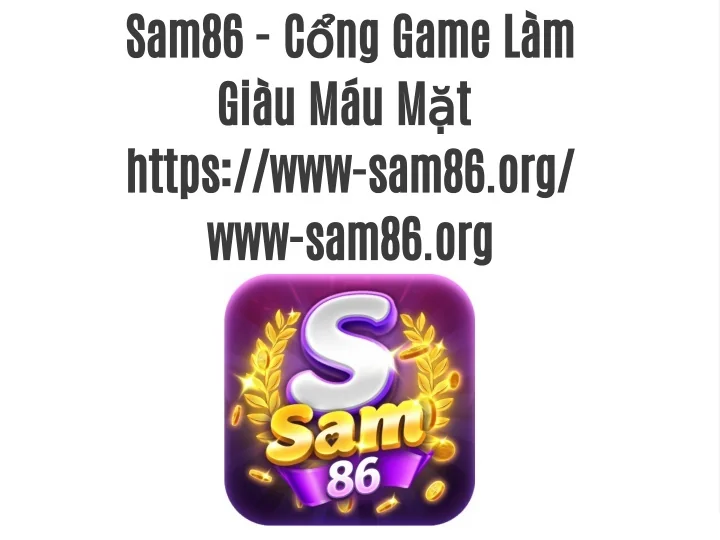 PPT - Sam86 - Cổng Game Làm Giàu Máu Mặt PowerPoint Presentation - ID:11290428