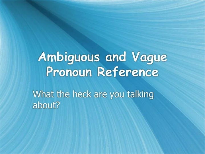 PPT - Ambiguous and Vague Pronoun Reference PowerPoint Presentation ...