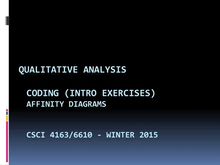 PPT - Qualitative analysis coding (intro exercises) affinity diagrams CSCI 4163/6610 - winter ...