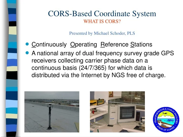 PPT - CORS-Based Coordinate System WHAT IS CORS? Presented by Michael ...