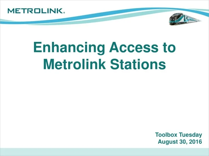 PPT - Enhancing Access to Metrolink Stations PowerPoint Presentation ...