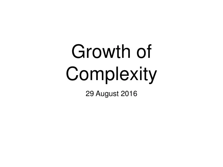 PPT - Growth of Complexity PowerPoint Presentation, free download - ID ...