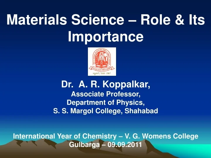 PPT - Materials Science – Role & Its Importance Dr. A. R. Koppalkar ...